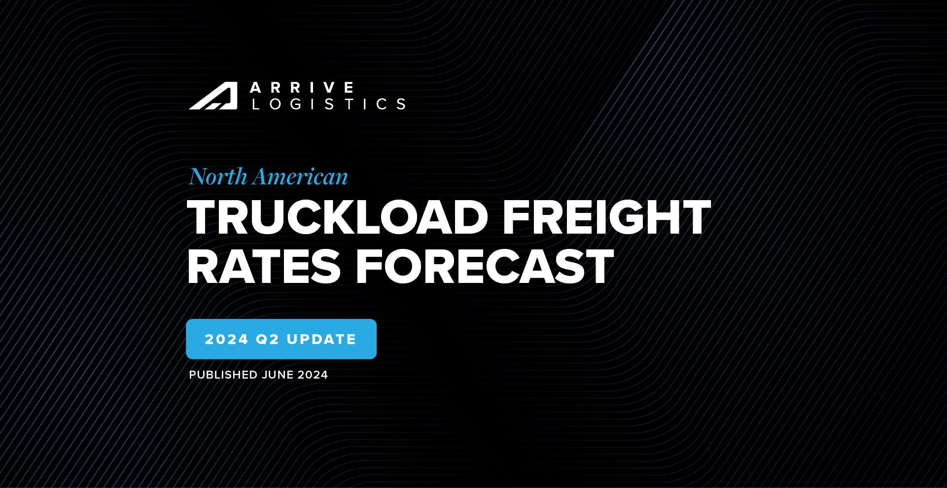 Truckload Freight Forecast 2024 Q2 Update - Arrive Logistics